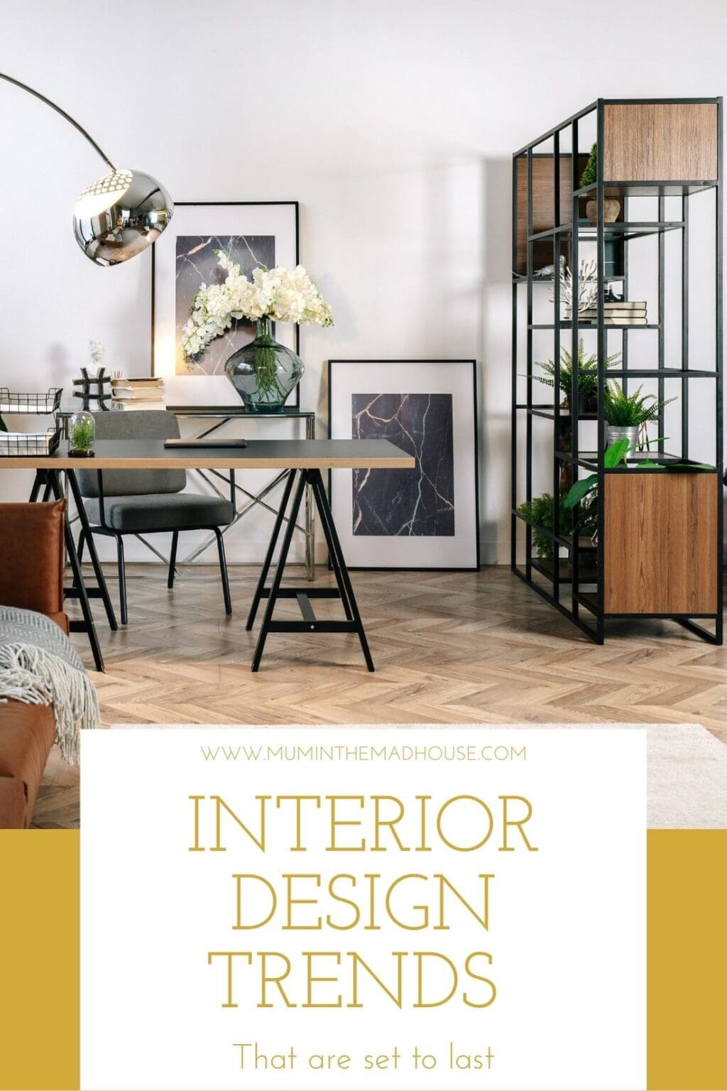 Interior Design Trends That Are Set to Last | Mum In The Madhouse