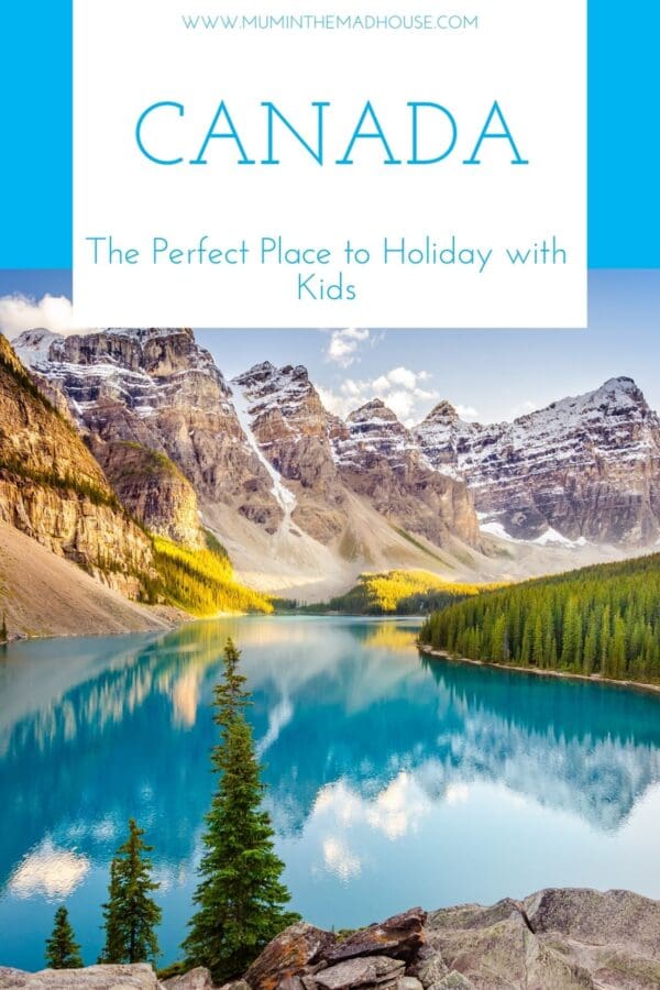 Canada - The Perfect Place to Holiday with Kids | Mum In The Madhouse
