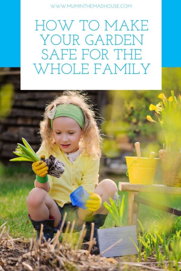 How to make your Garden Safe for the Whole Family - Mum In The Madhouse