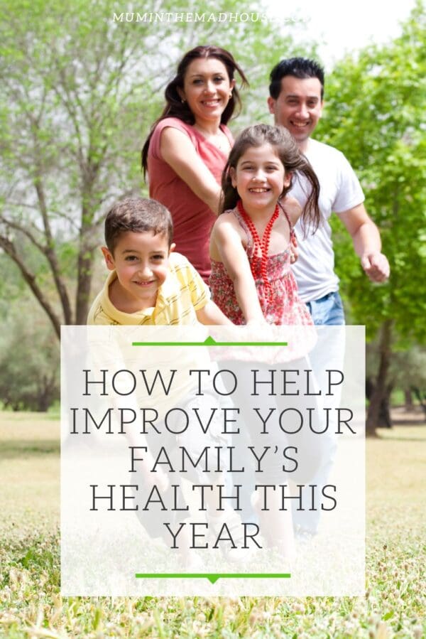 How To Help Improve Your Family’s Health This Year | Mum In The Madhouse